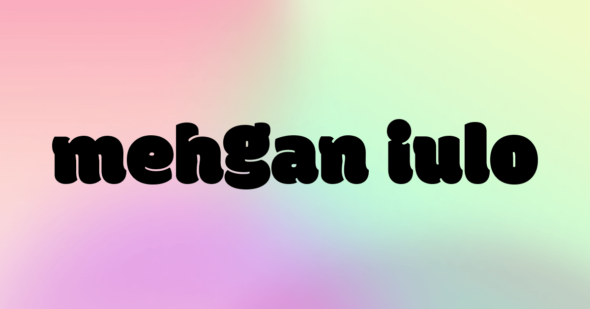 mehgan.iulo | portfolio